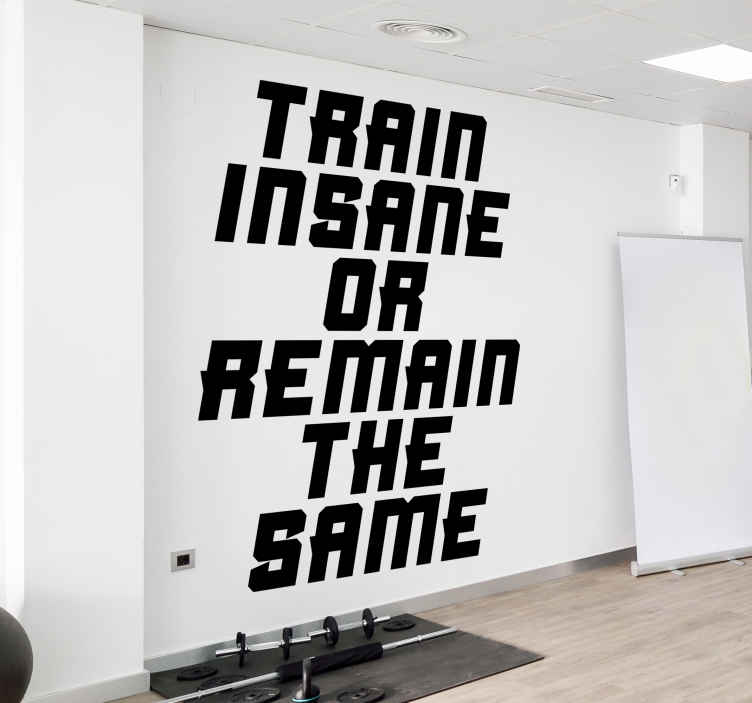 Train insane or remain the same fitness wall sticker