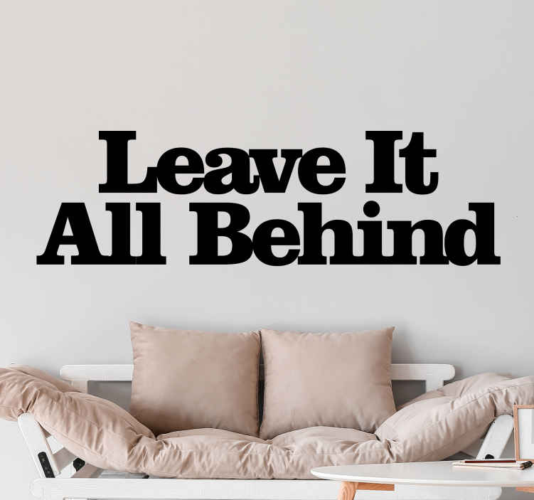 LEAVE IT ALL BEHIND quote sticker
