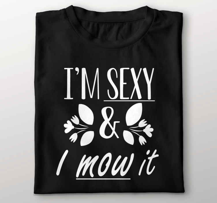 Sexy and I Mow it t-shirt - TenStickers